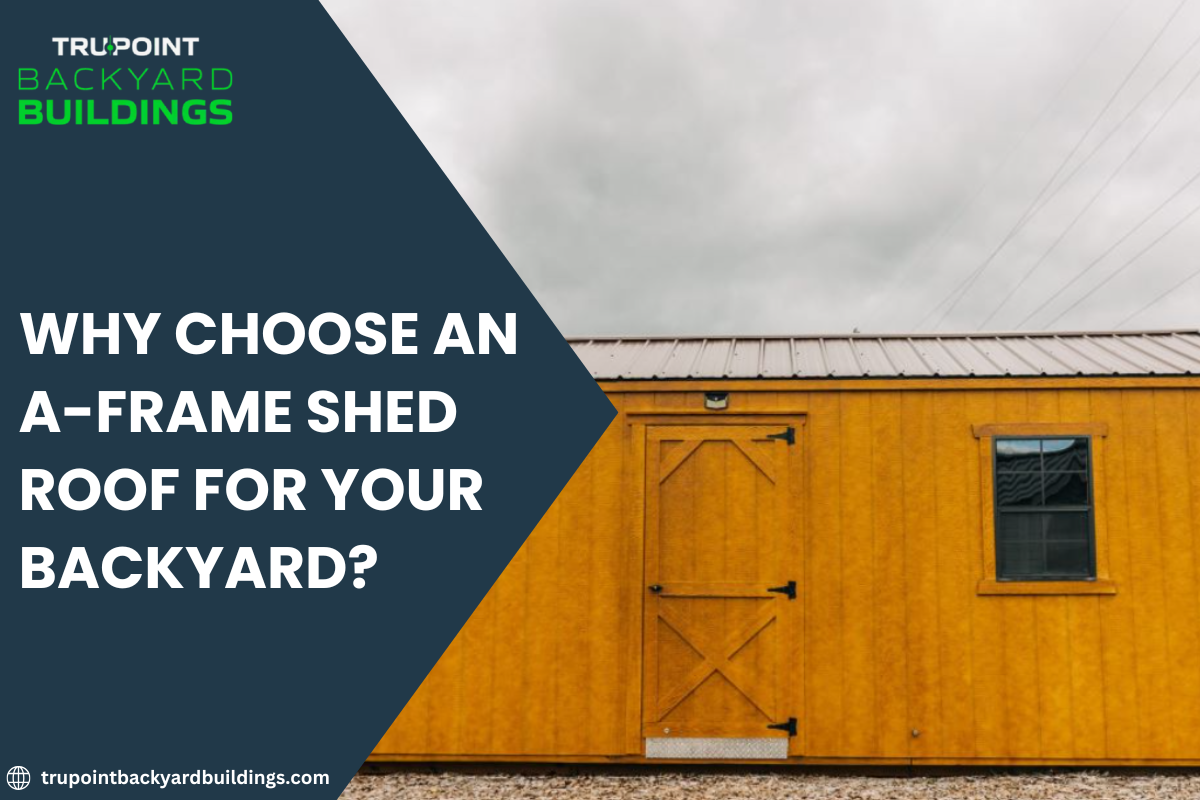 A-Frame Shed Roof | TruPoint Backyard Buildings